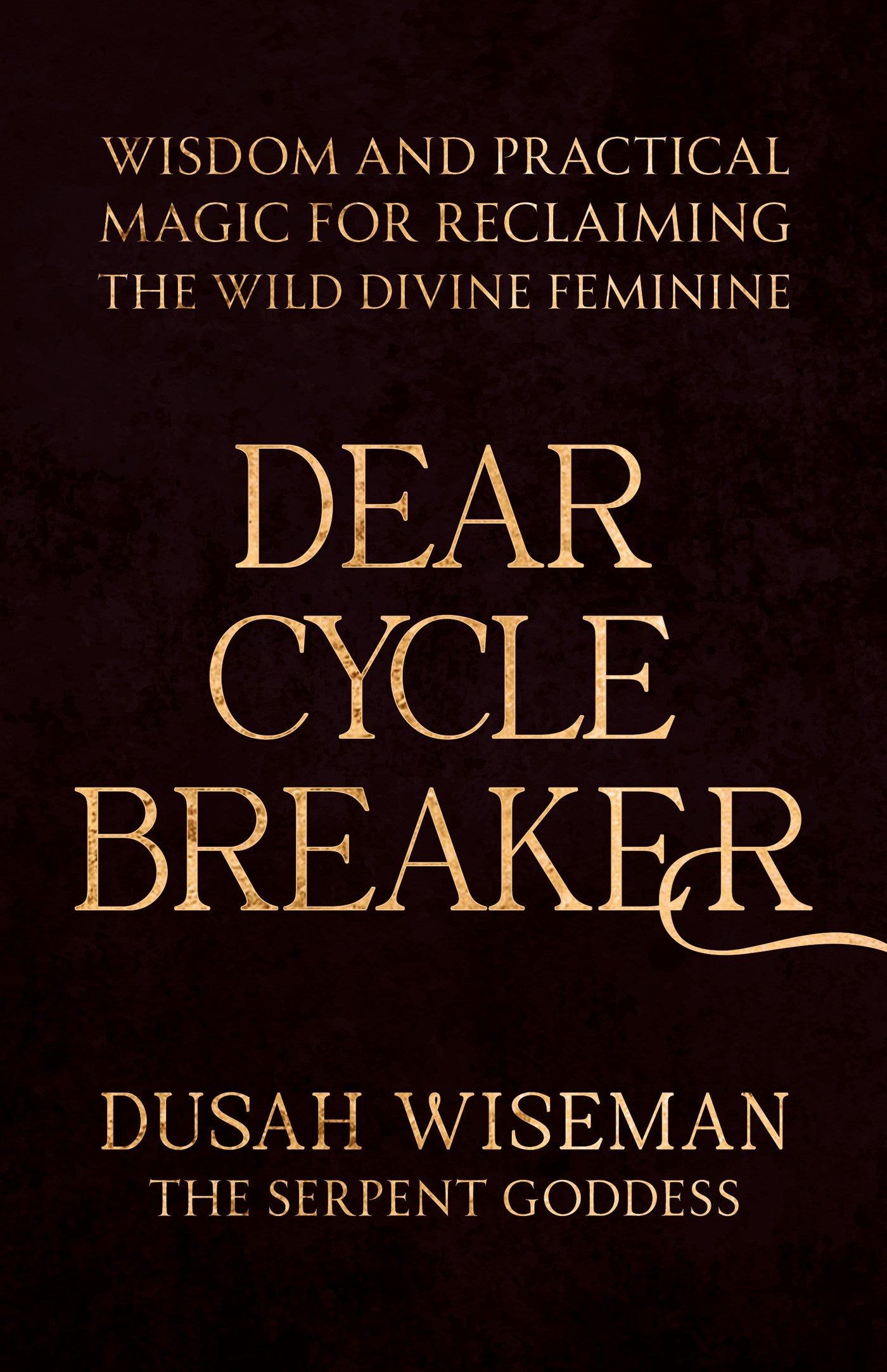 Dear Cycle Breaker: Wisdom and Practical Magic for Reclaiming the Wild ...