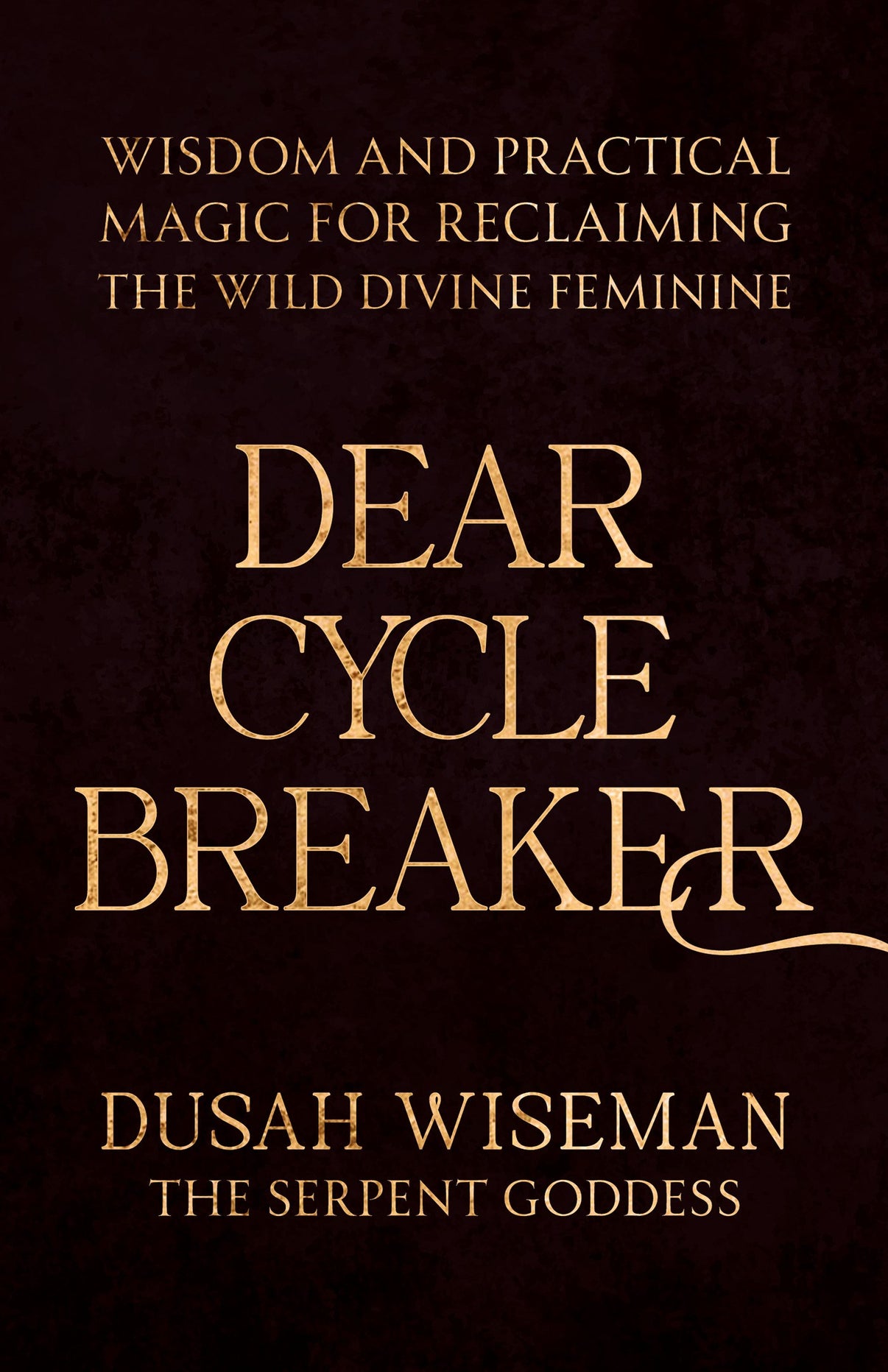 Dear Cycle Breaker: Wisdom and Practical Magic for Reclaiming the Wild ...