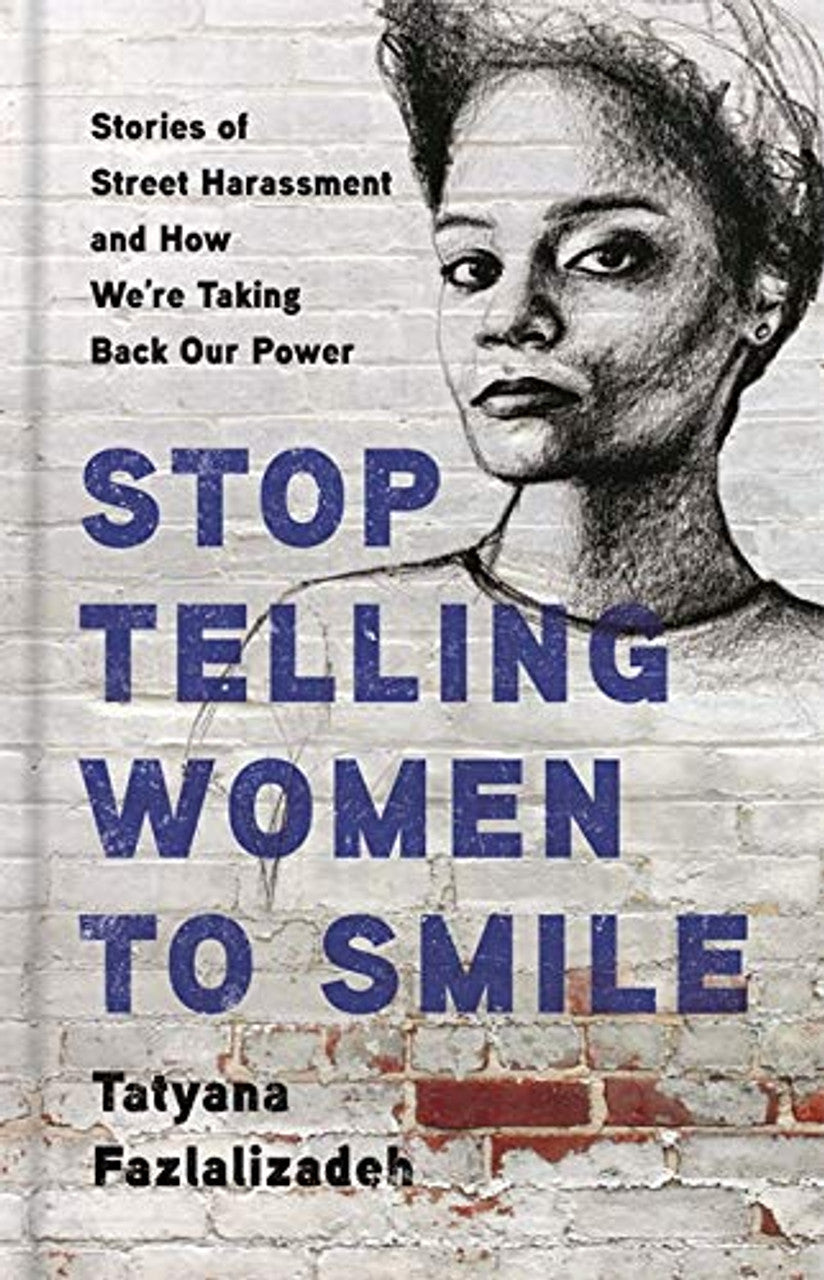 Stop Telling Women to Smile // Stories of Street Harassment and How We ...
